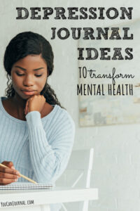Depression Journal Ideas to TRANSFORM Mental Health